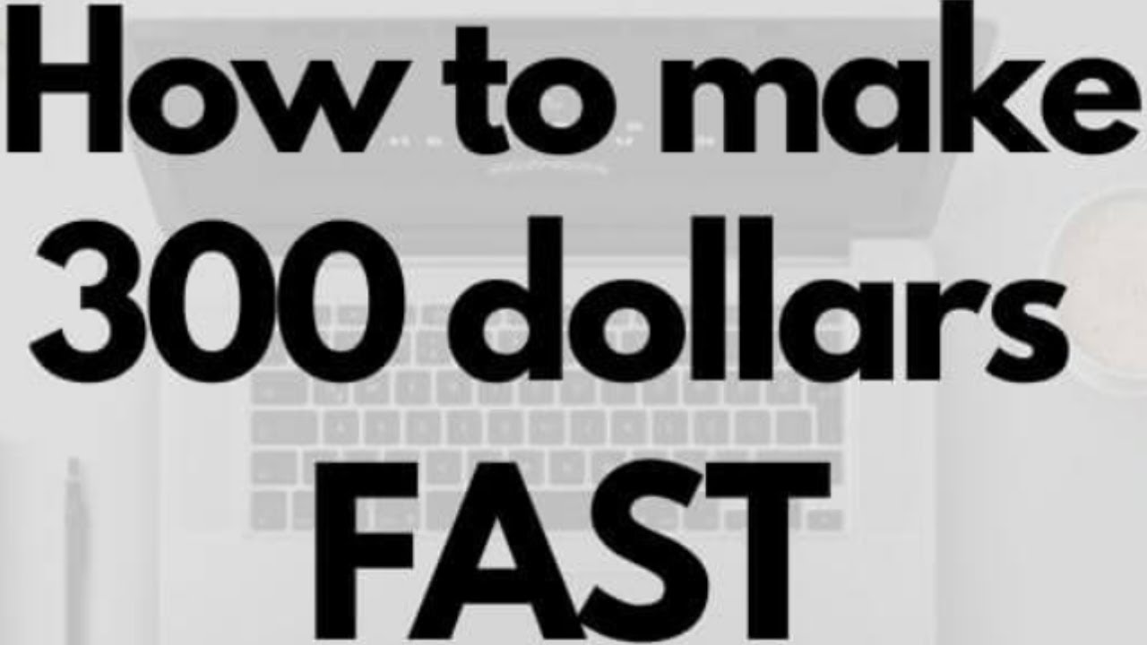 How To Make 300 Dollars Fast How To Make 300 Dollars Fast Online