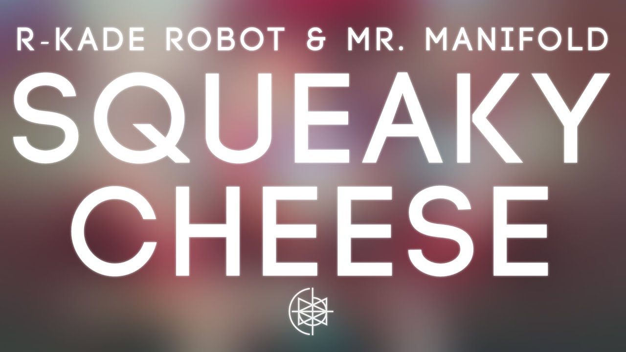 R - kade Robot & Mr. Manifold - Squeaky Cheese - YouTube