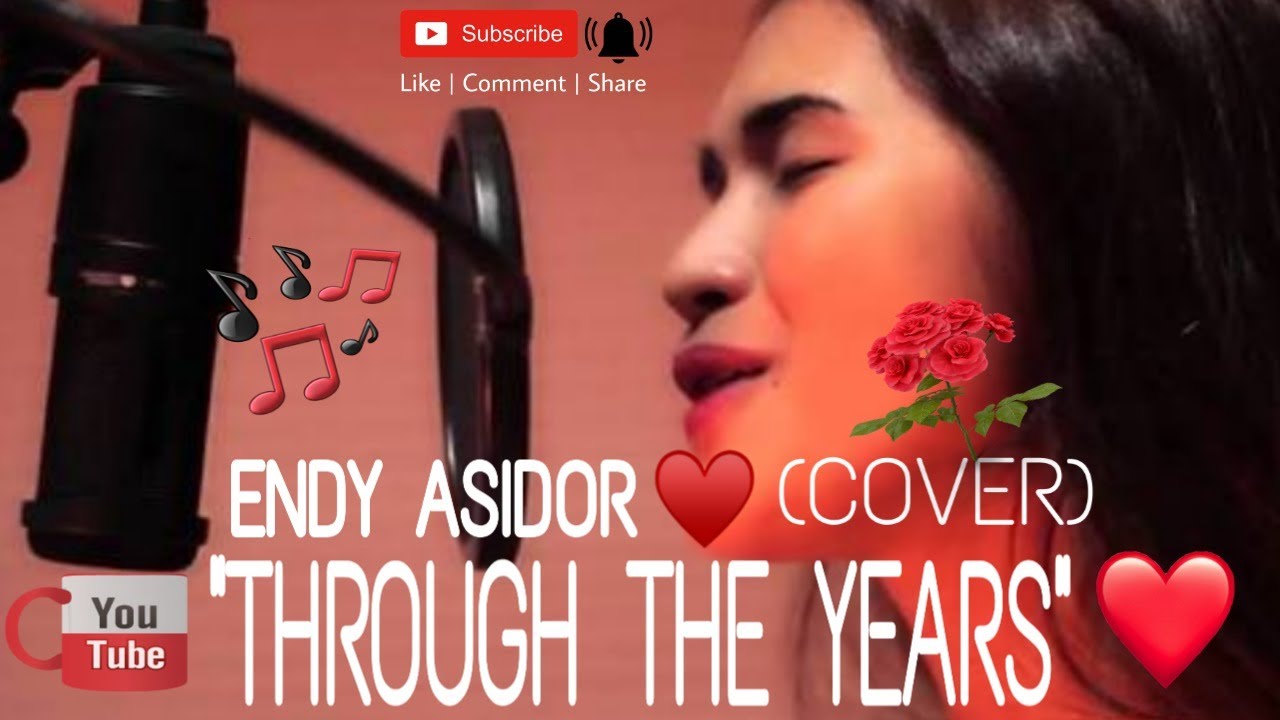 🙋‍♀️🎵🎤🎧♥️#THROUGH THE YEARS #♥️ ( ENDY ASIDOR) COVER♥️🎵🎤🎧 - YouTube