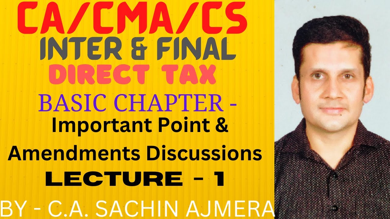 CA/CMA/CS || Direct Tax || Basic Chapter || Important Point & Amendment Discussions|| Lec - 1 ...