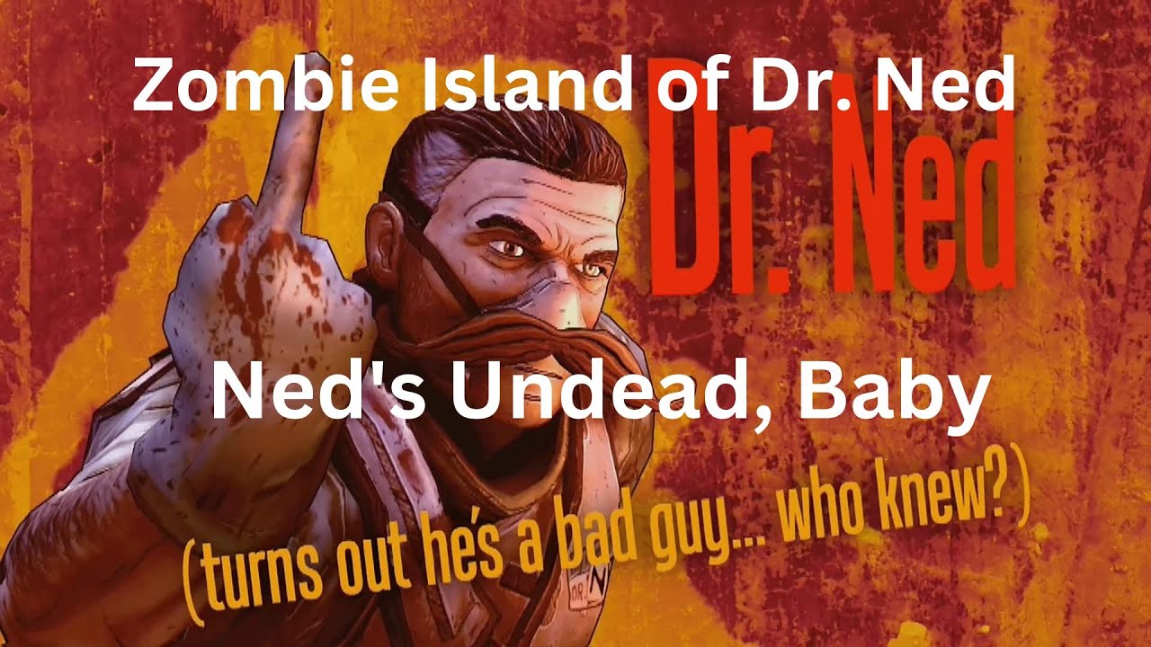 Borderlands: The Zombie Island of Dr. Ned: Ned's Undead, Baby! - YouTube