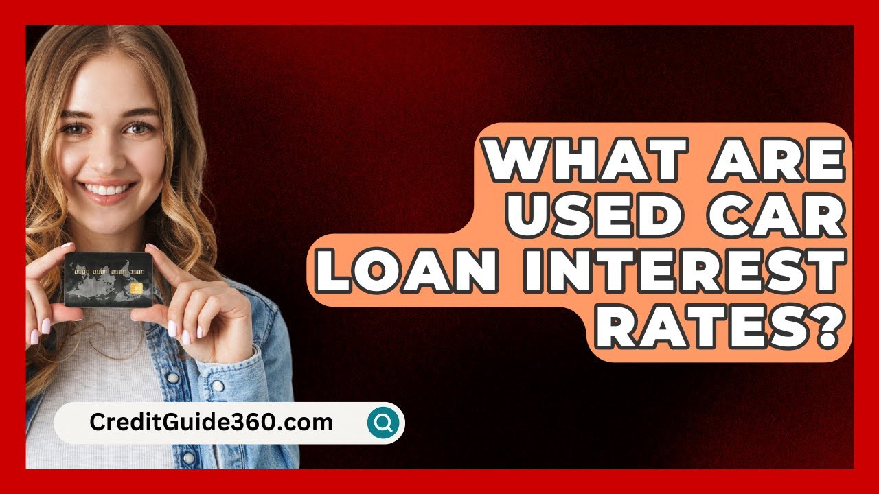 What Are Used Car Loan Interest Rates? - CreditGuide360.com - YouTube
