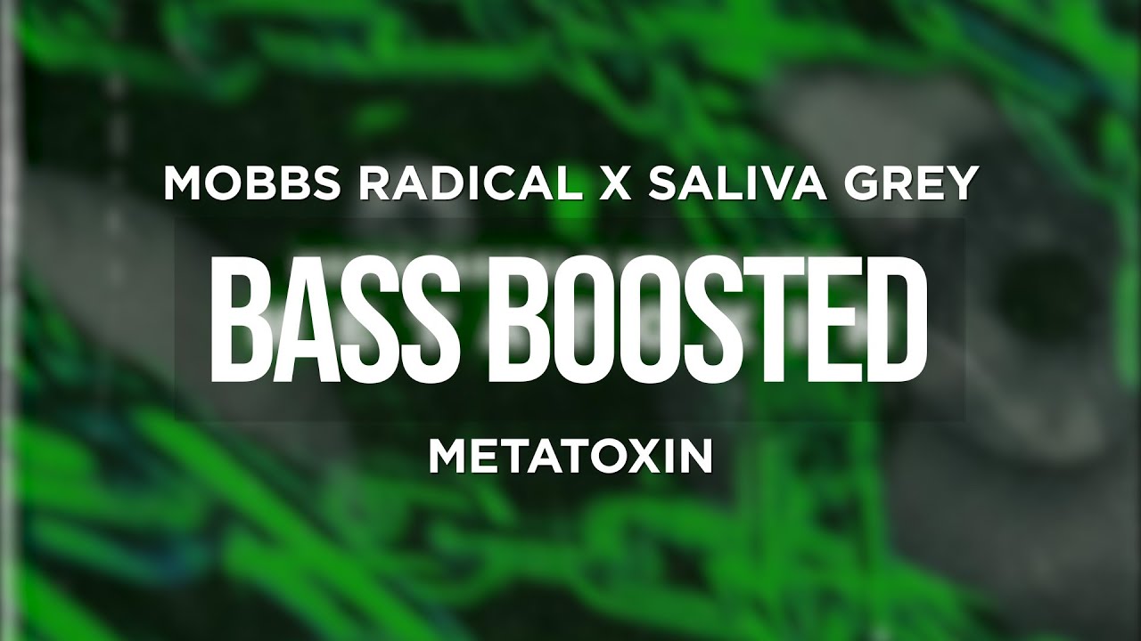 MOBBS RADICAL X SALIVA GREY - METATOXIN (BASS BOOSTED) - YouTube