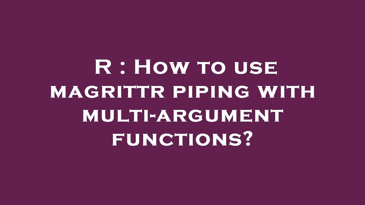 R How To Use Magrittr Piping With Multi Argument Functions Youtube