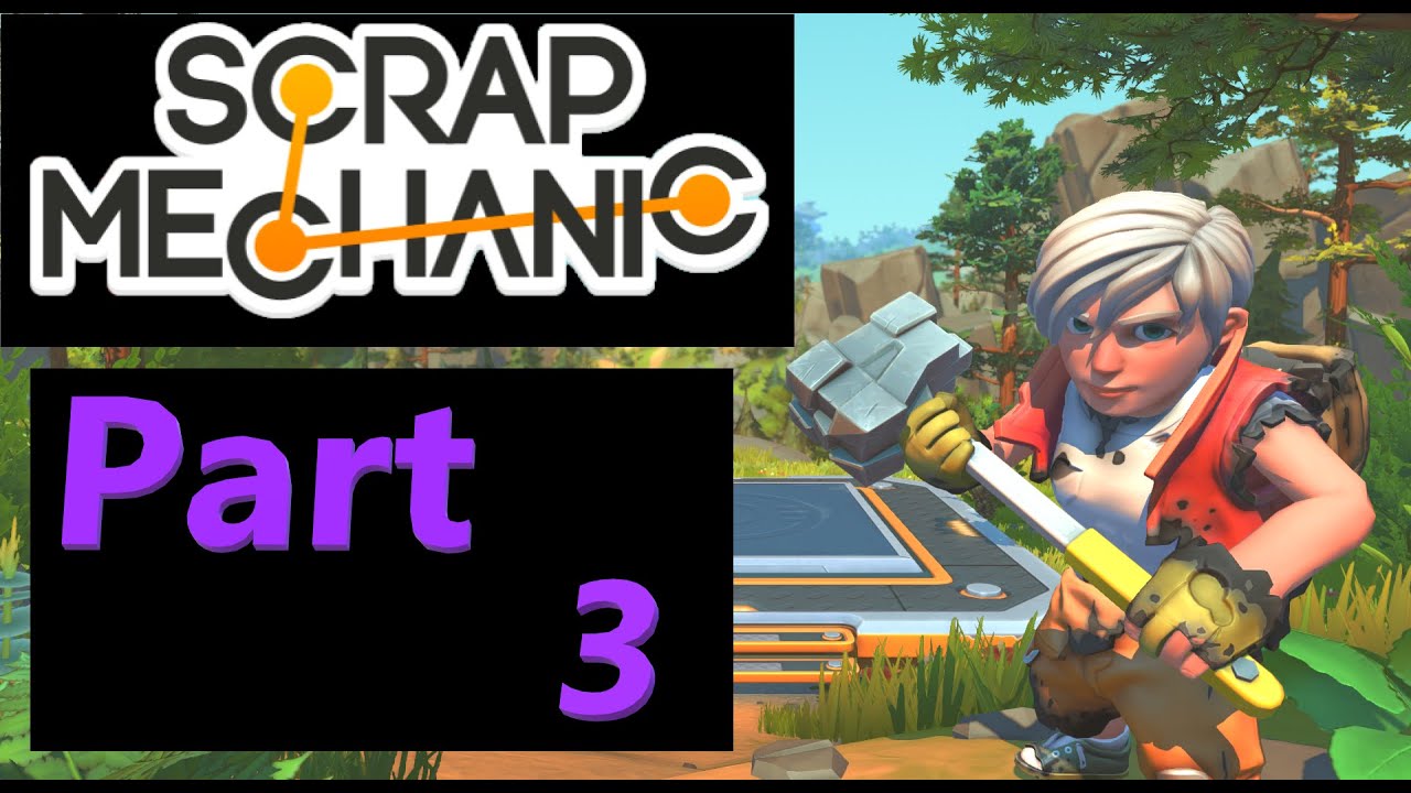 Scrap Mechanic Part 3 - YouTube
