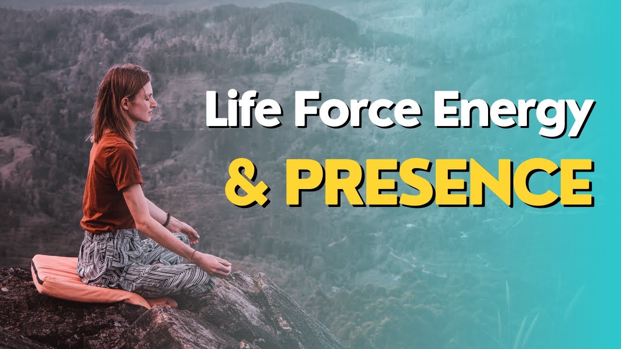 Life Force Energy and Presence - YouTube