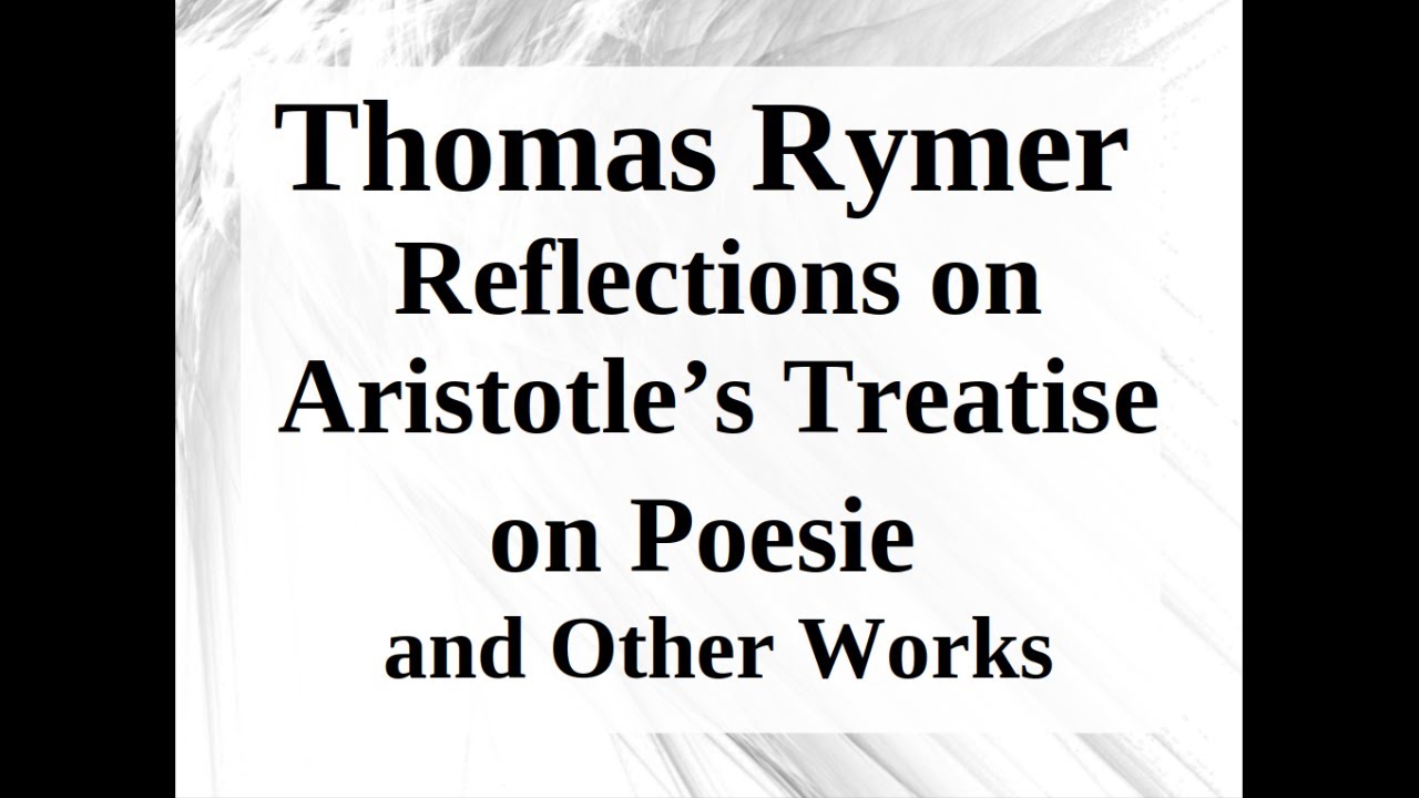 Thomas Rymer | Reflections on Aristotle’s Treatise on Poesie and Other ...