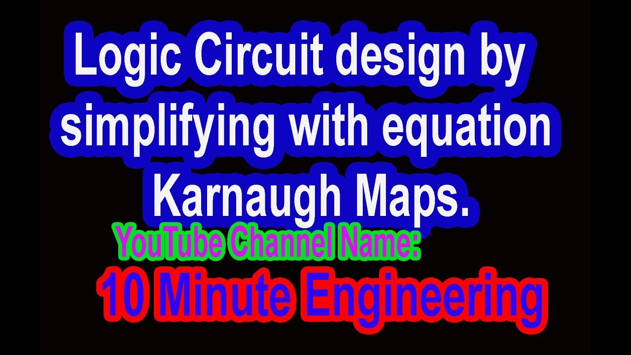 Logic circuit design by simplifying with equation Karnaugh Maps ...