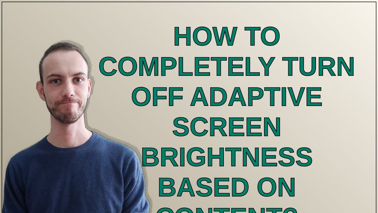 How to completely turn off adaptive screen brightness based on content ...