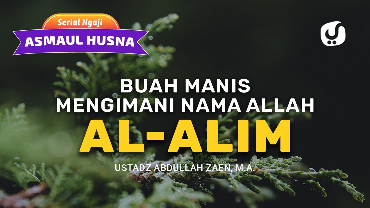 Kajian Asmaul Husna Buah Manis Mengimani Nama Allah Al Alim Ustadz