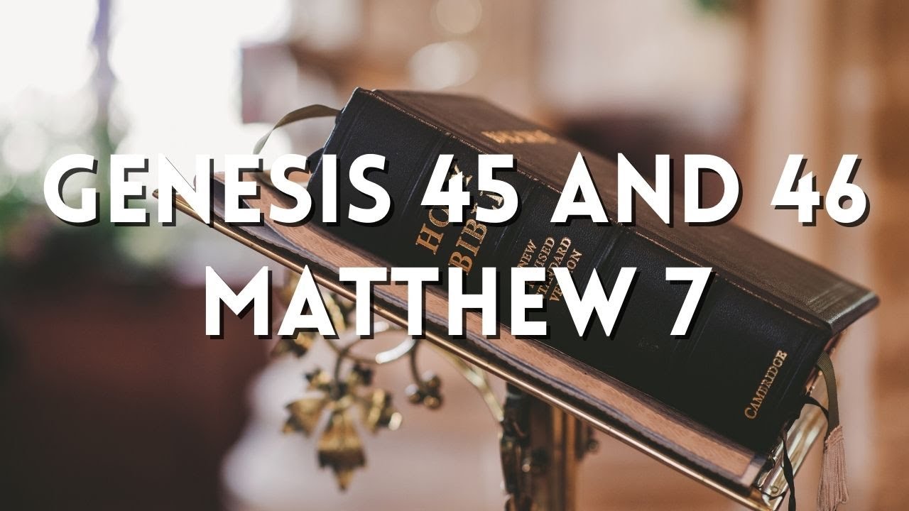Daily Audio Bible | Genesis chapters 45 and 46 and Matthew chapter 7 ...