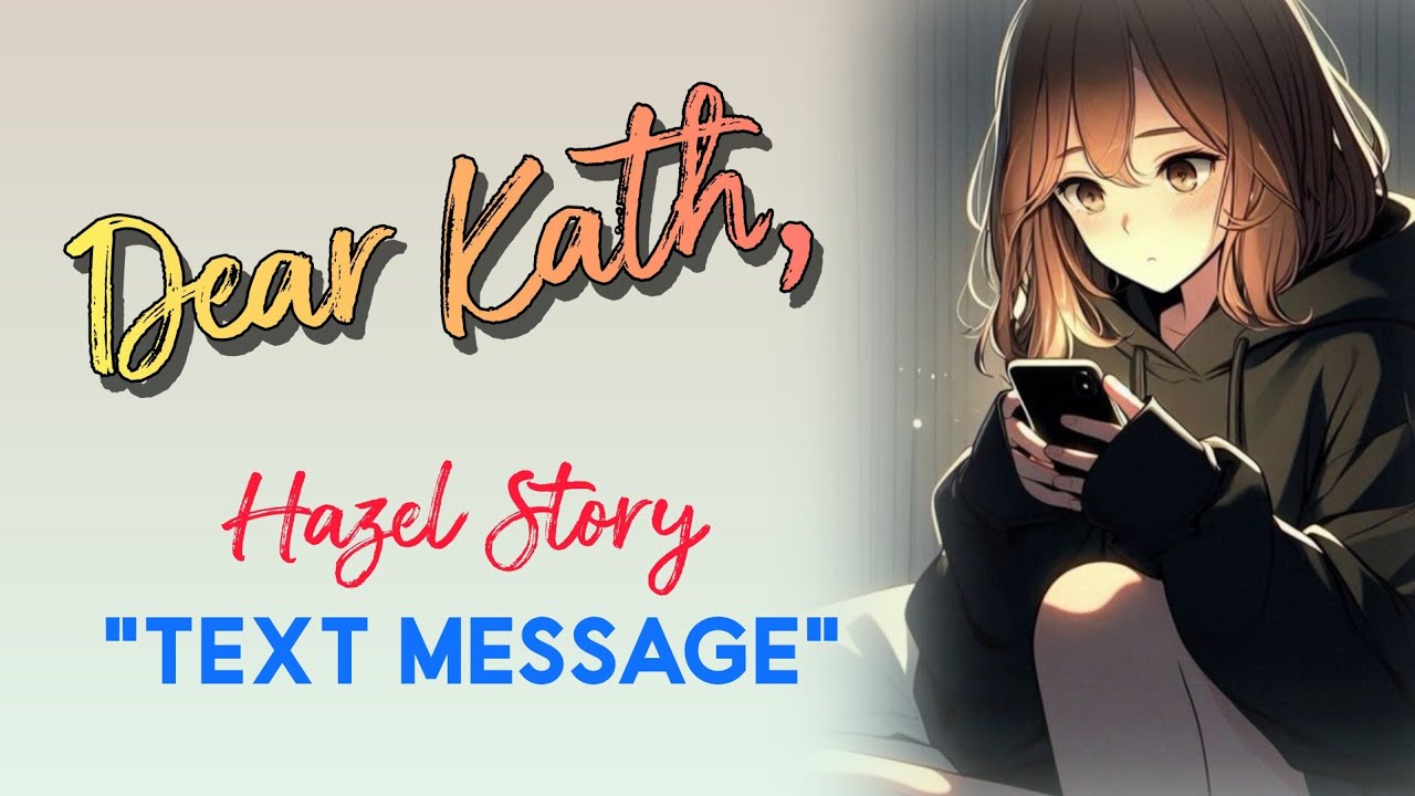 DEAR KATH | HAZEL STORY | TEXT MESSAGE - YouTube