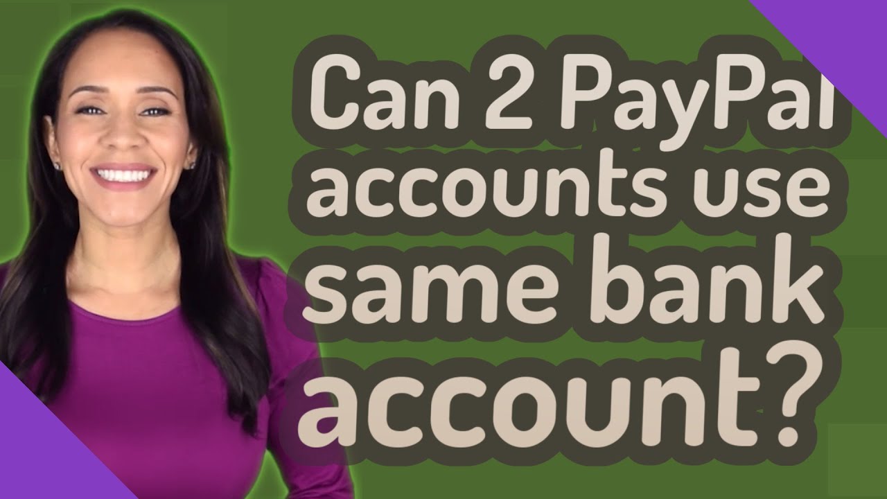Can 2 PayPal Accounts Use Same Bank Account YouTube can-2-paypal-accounts-use-same-bank-account-youtube