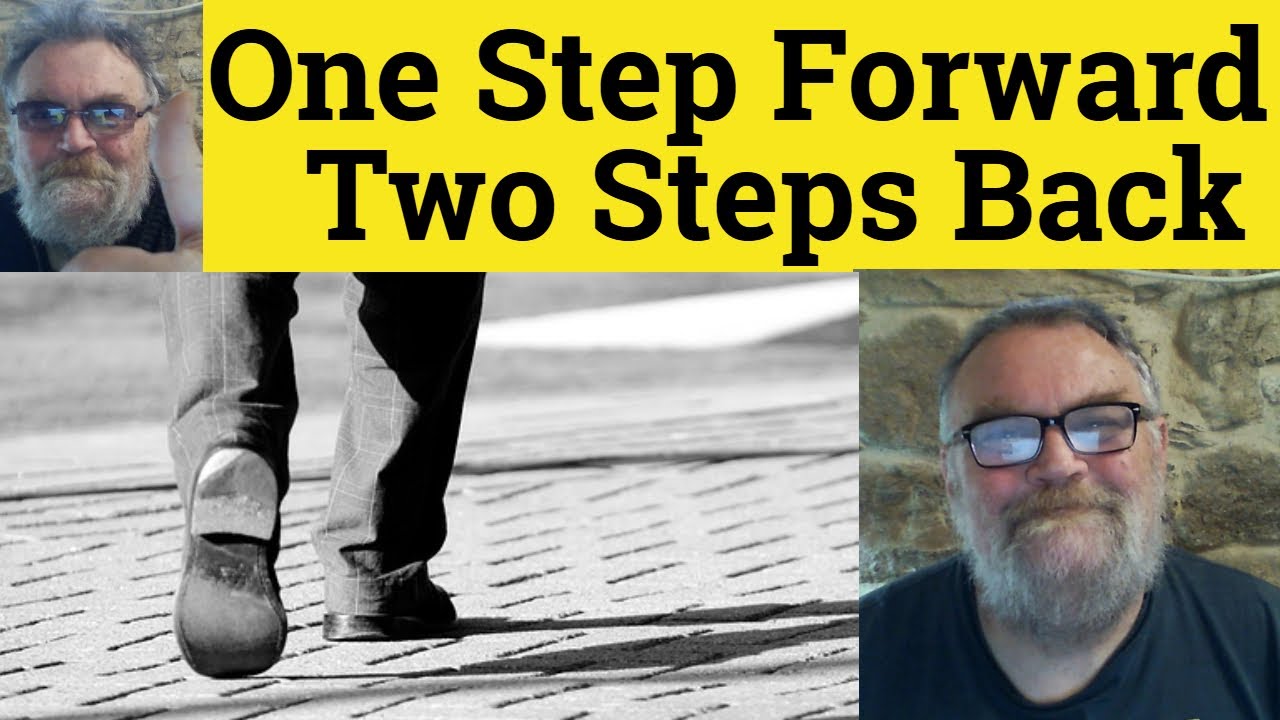 One Step Forward Two Steps Back Meaning Two Steps Forward One Step one-step-forward-two-steps-back-meaning-two-steps-forward-one-step