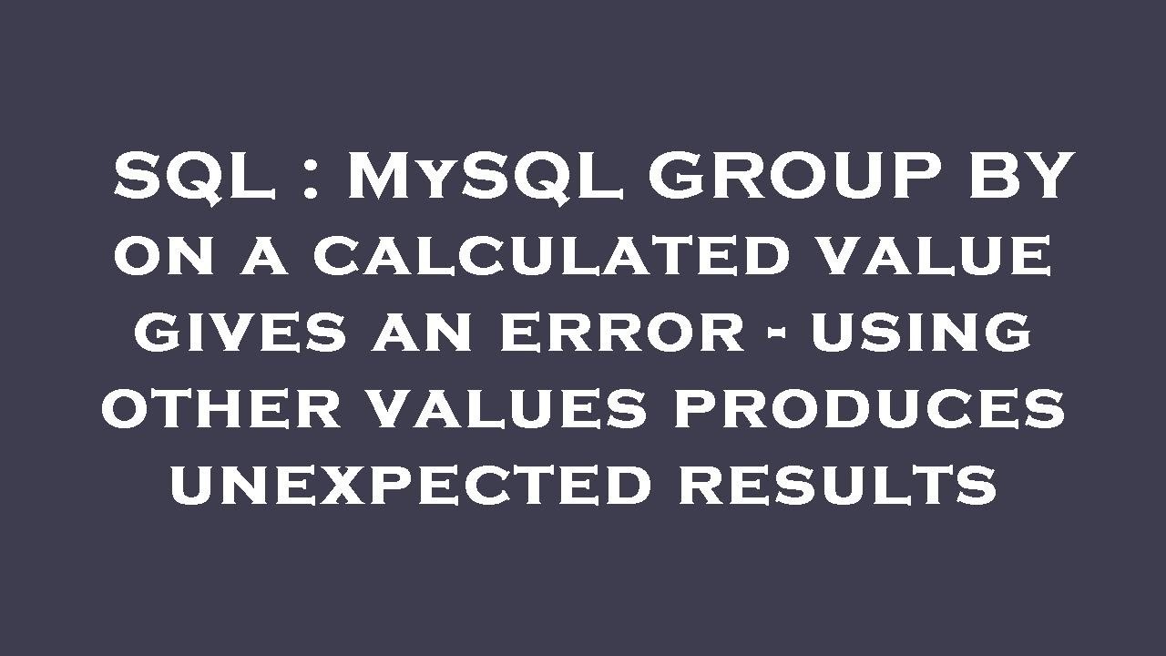 Sql Mysql Group By On A Calculated Value Gives An Error Using Other 9020