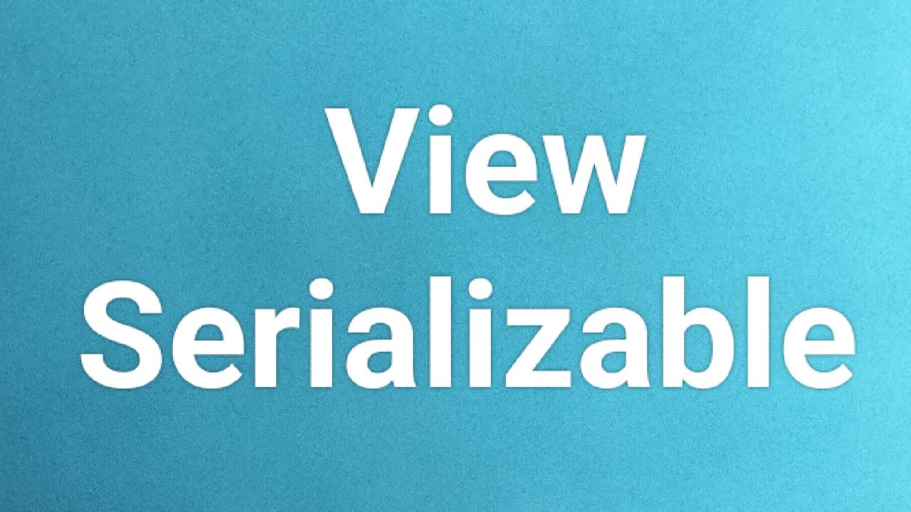 //How to check view Serializable// - YouTube