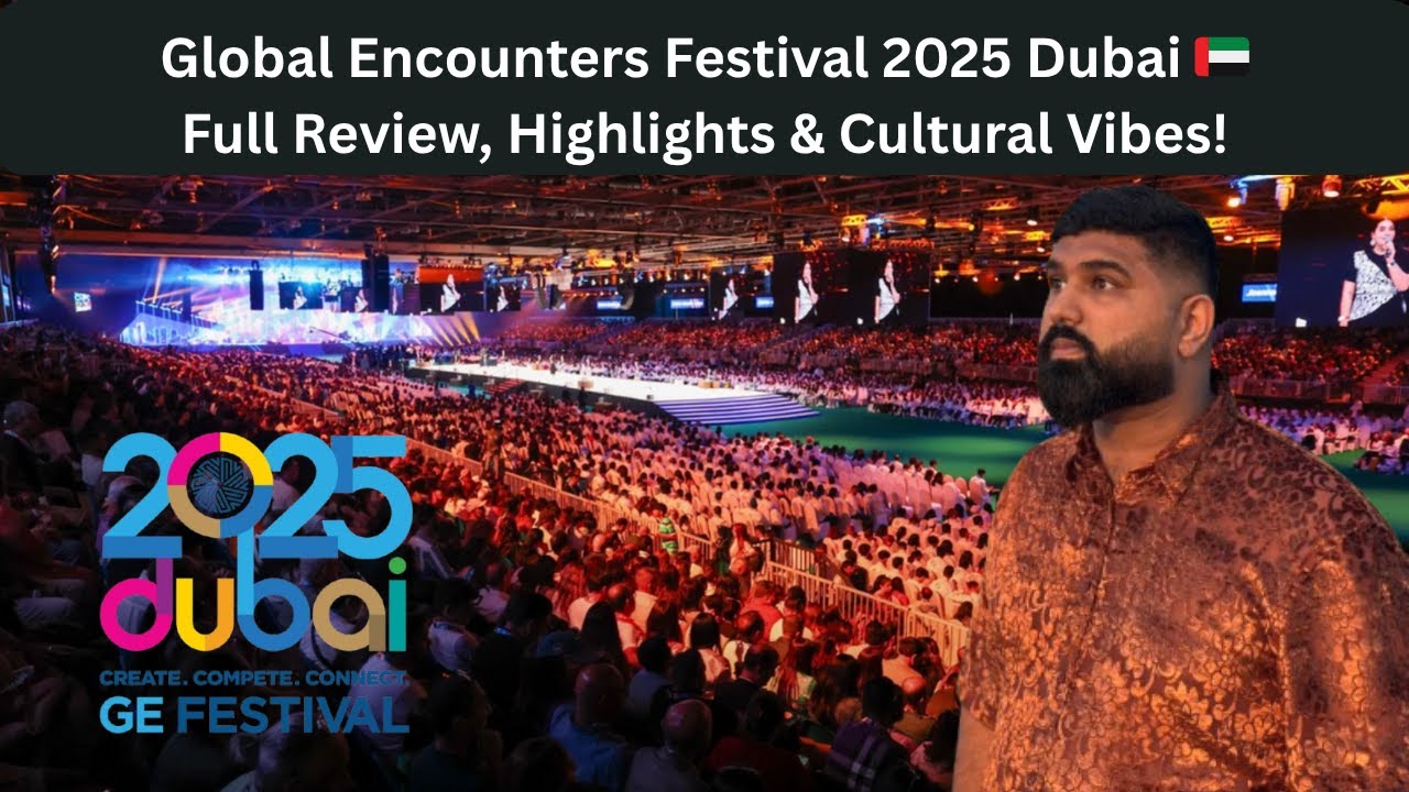 Global Encounters Festival 2025 Dubai 🇦🇪 | Full Review, Highlights ...