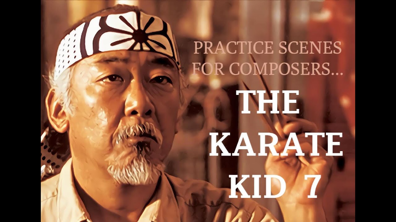 PRACTICE SCENES FOR FILM COMPOSERS .... THE KARATE KID - PAINT THE ...