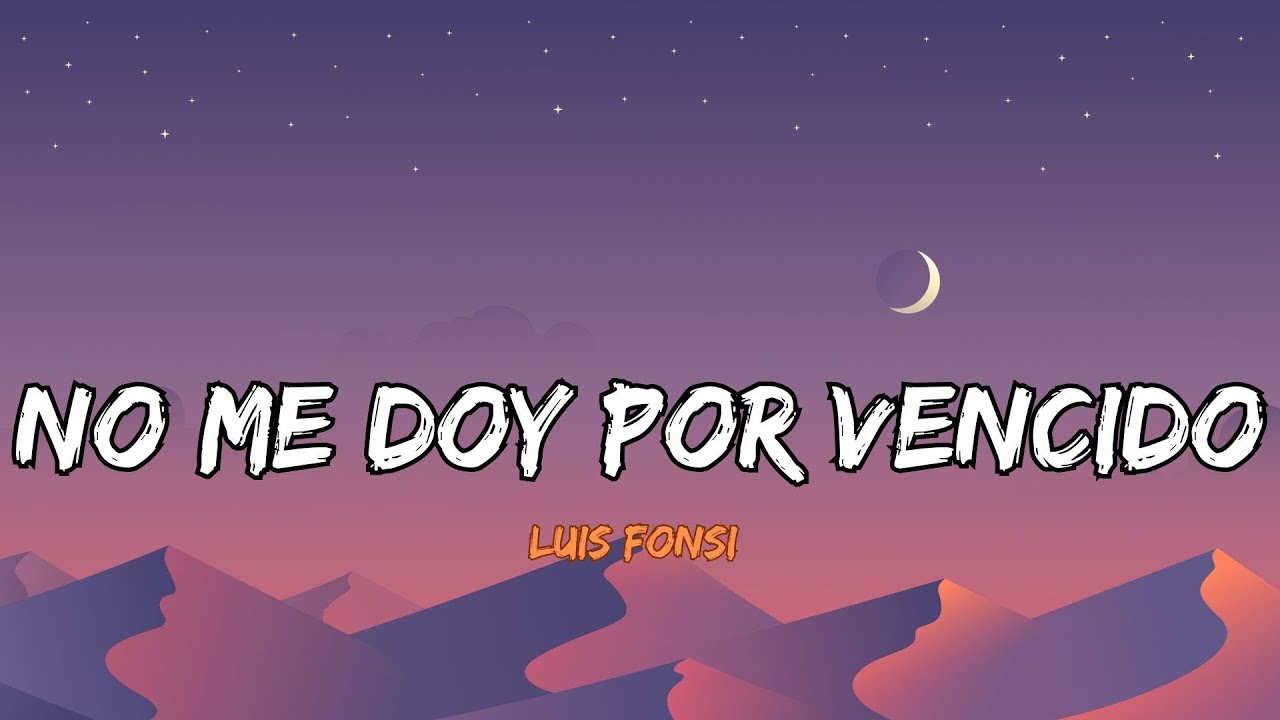 Luis Fonsi - No Me Doy Por Vencido (Lyrics/ Letra) - YouTube