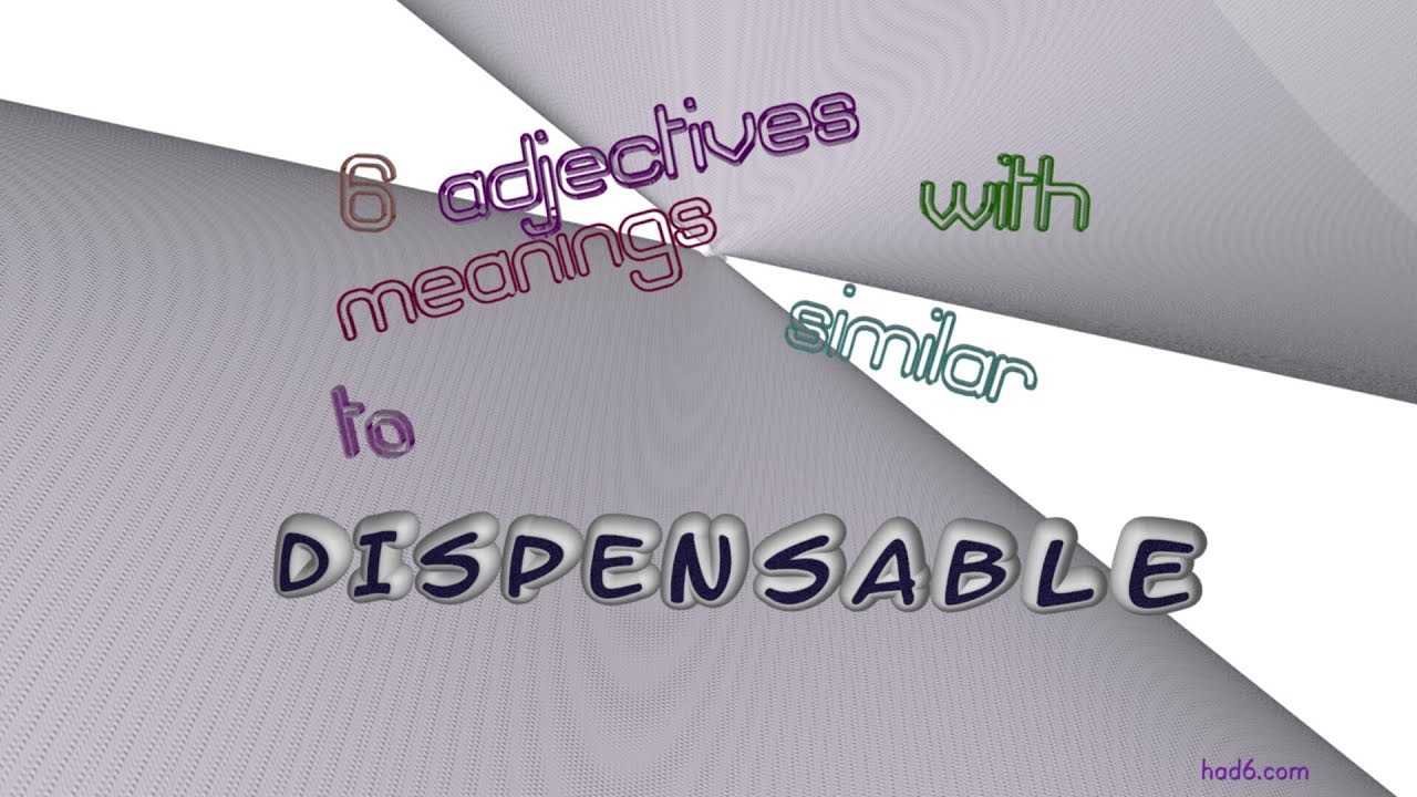 dispensable - 7 adjectives which are synonym of dispensable (sentence ...