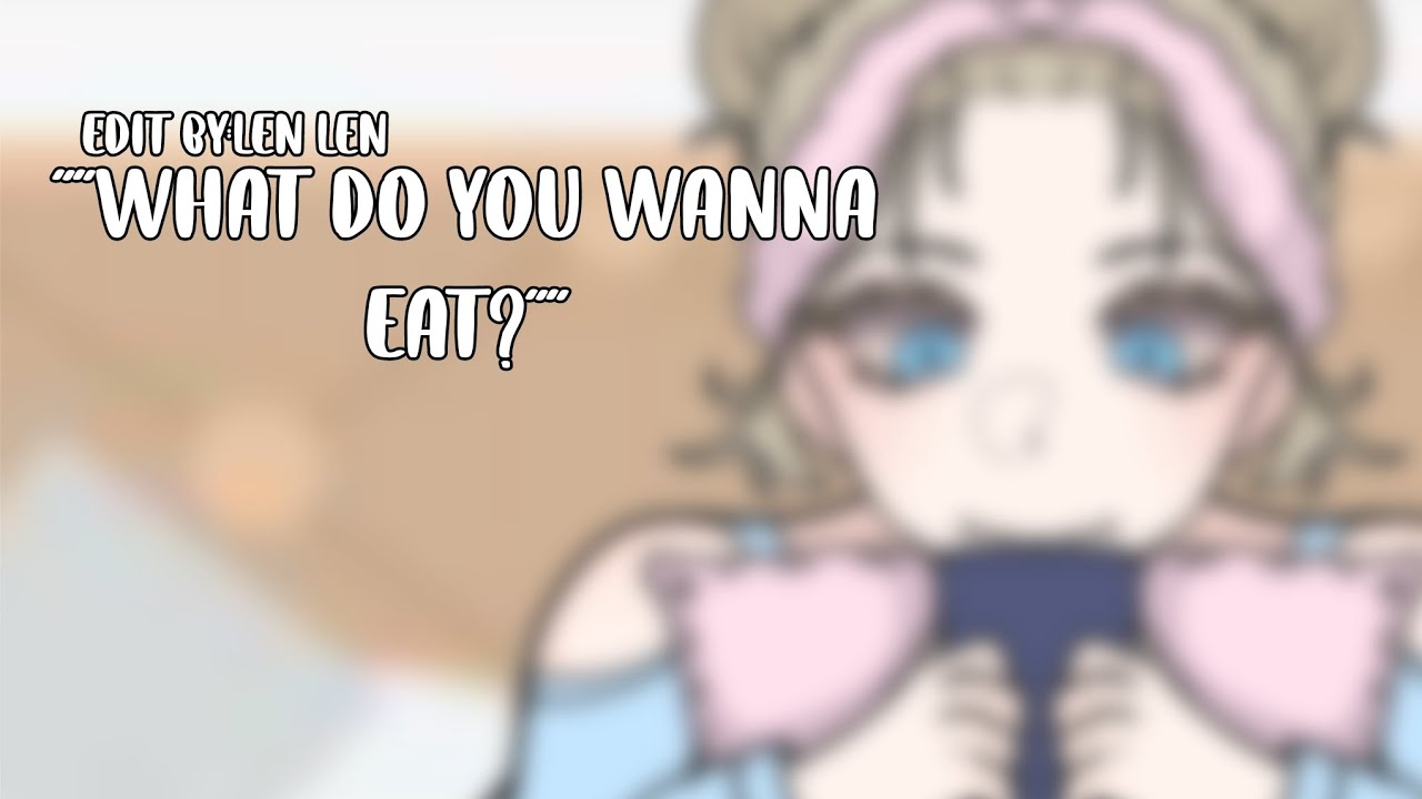 what do you wanna eat? ]•||gacha|| - YouTube