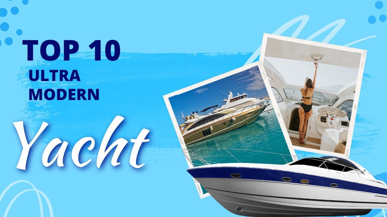 THE TOP 10 ULTRA MODERN YACHT - YouTube
