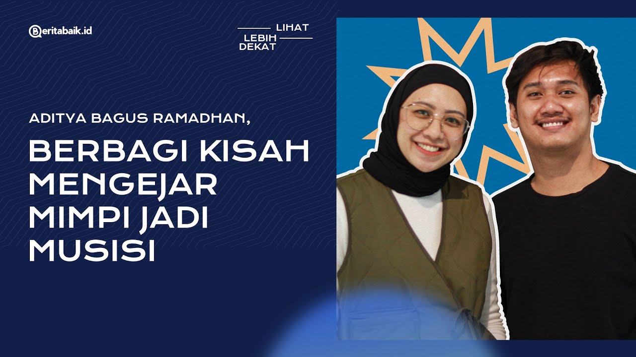 Lihat Lebih Dekat l Aditya Bagus Ramadhan, Berbagi Kisah Mengejar Mimpi Jadi Musisi - YouTube