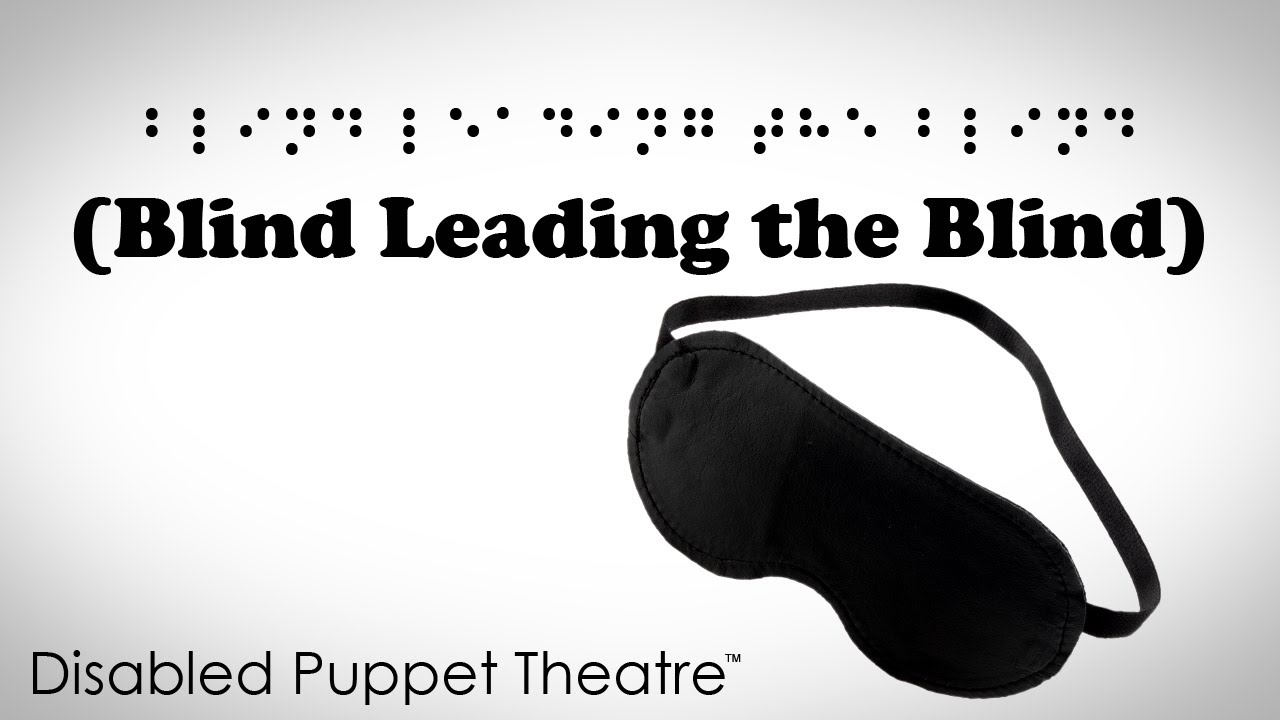 Disabled Puppet Theatre - Blind Leading the Blind - Disabled Puppet ...
