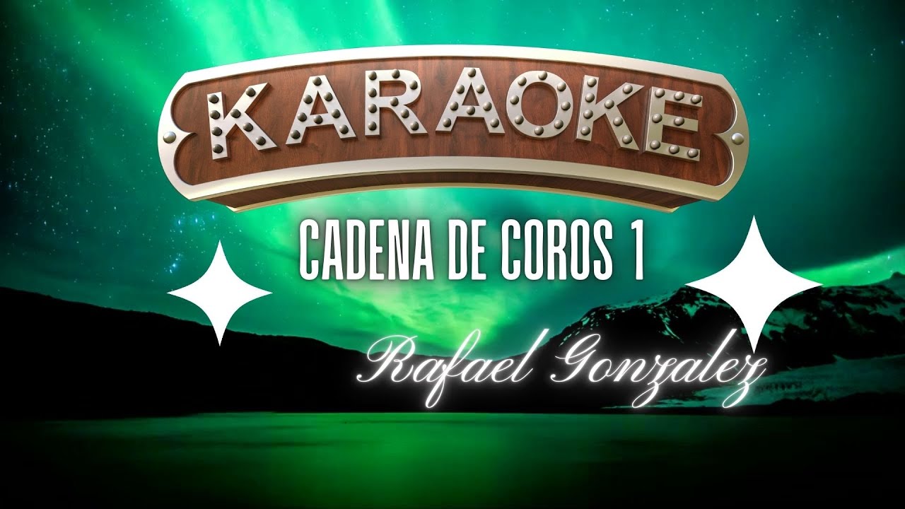 Cadena de coros 1 - Rafael Gonzalez ( KARAOKE) - YouTube