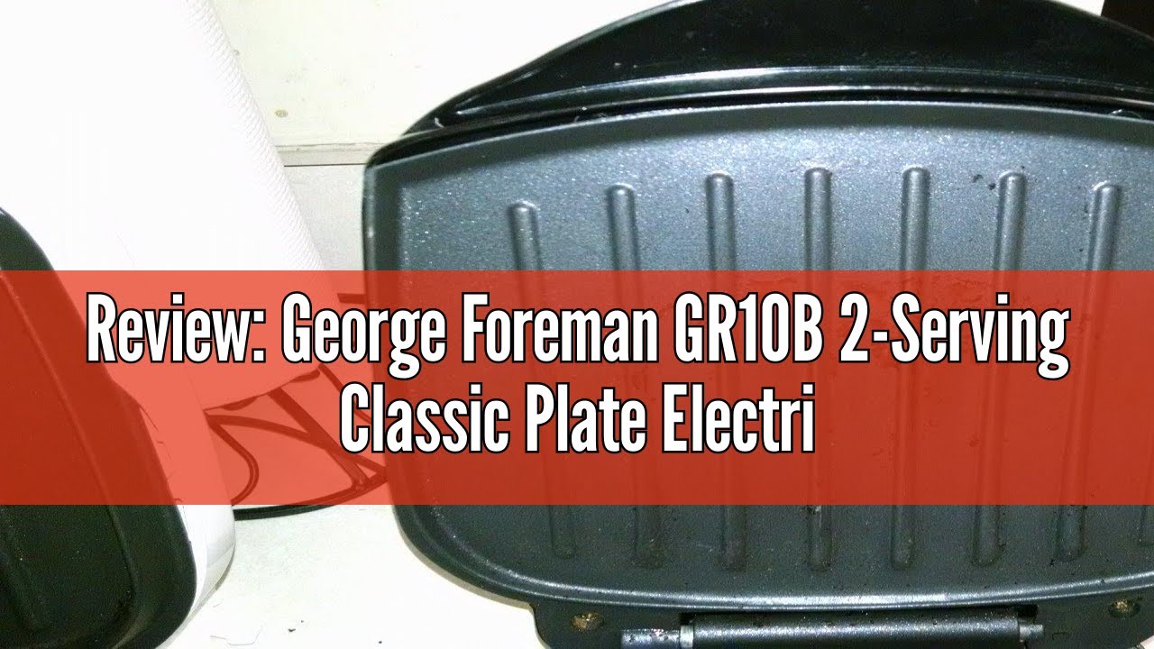 Review: George Foreman GR10B 2-Serving Classic Plate Electric Indoor ...