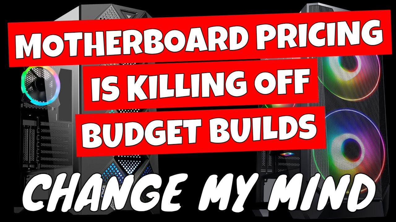 Motherboard Pricing Is Killing Off Budget PC Builds - Change My Mind ...