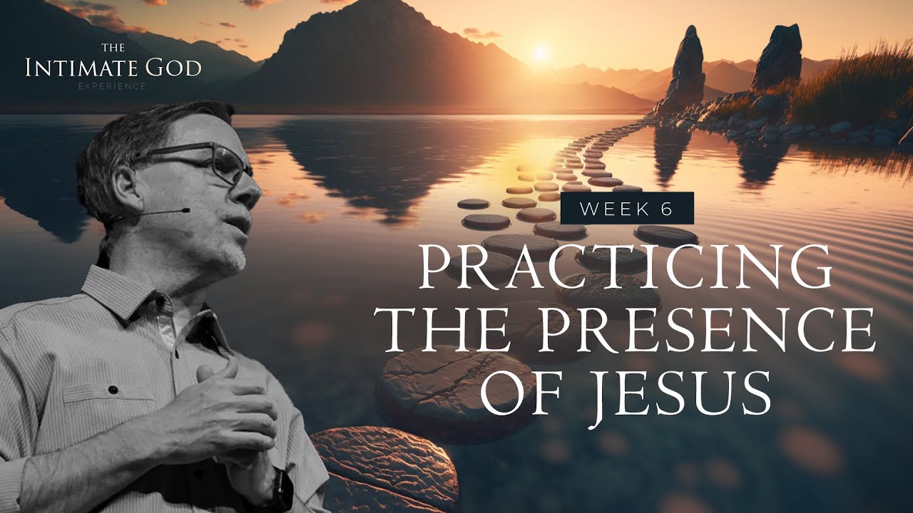 The Intimate God - Week 6 “Practicing the Presence of Jesus” - YouTube