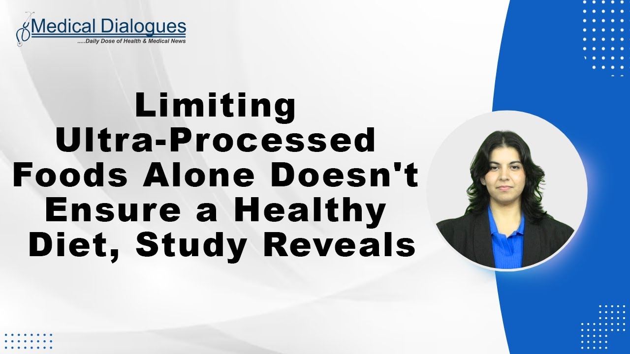 Limiting Ultra Processed Foods Alone Doesn't Ensure a Healthy Diet ...