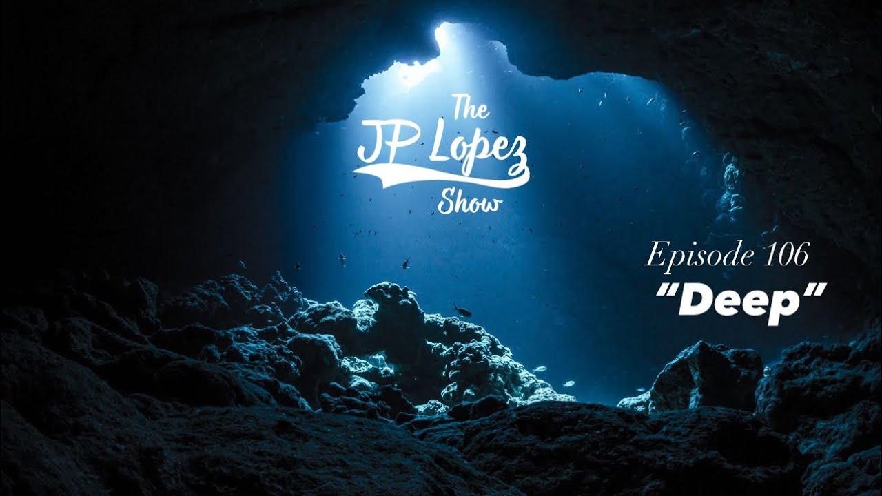 The JP Lopez Show Podcast Episode 106 | Deep - YouTube