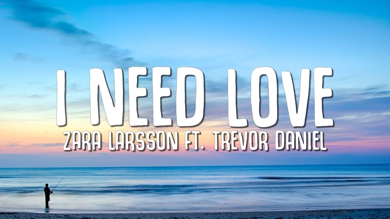 Zara Larsson ft. Trevor Daniel - I Need Love (Lyrics) - YouTube