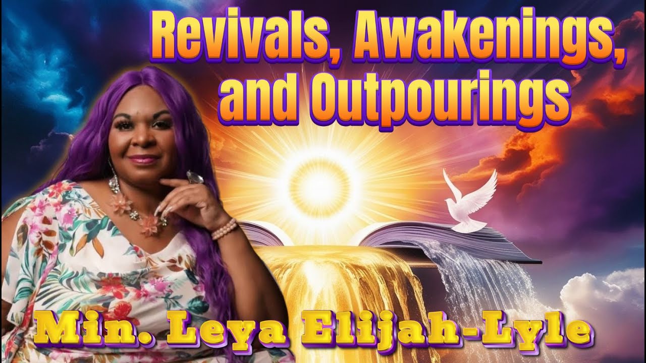 Revivals, Awakenings, and Outpourings | Min. Leya Elijah-Lyle - YouTube