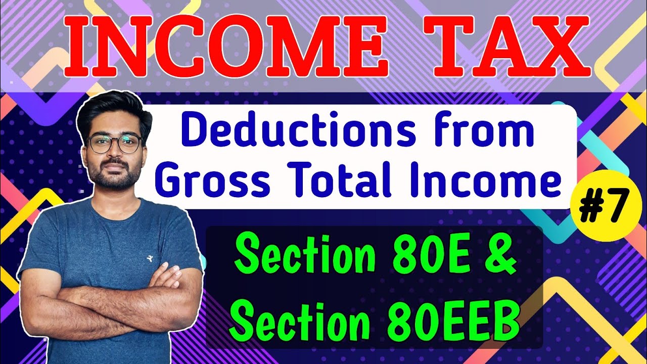 #7 Deductions from GTI || Section 80E | Section 80EEB - YouTube