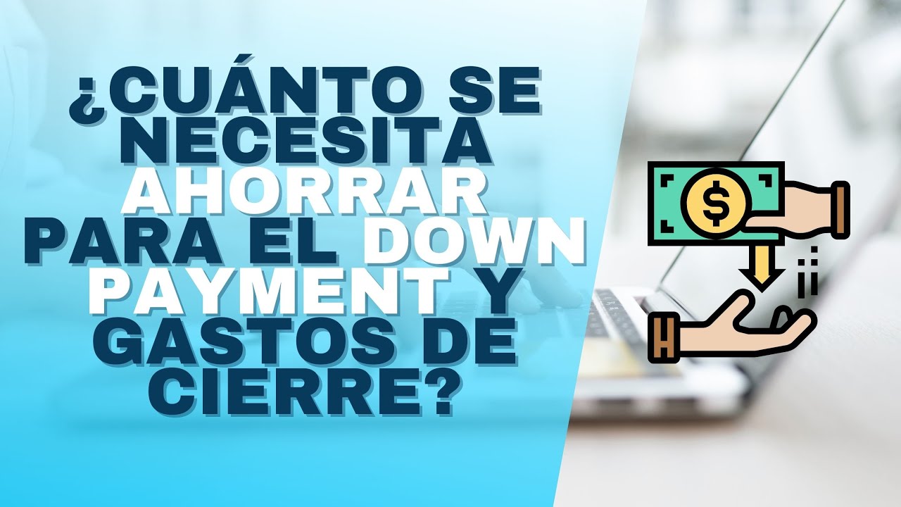 Cu nto Se Necesita Ahorrar Para El Down Payment Y Gastos De Cierre cu-nto-se-necesita-ahorrar-para-el-down-payment-y-gastos-de-cierre