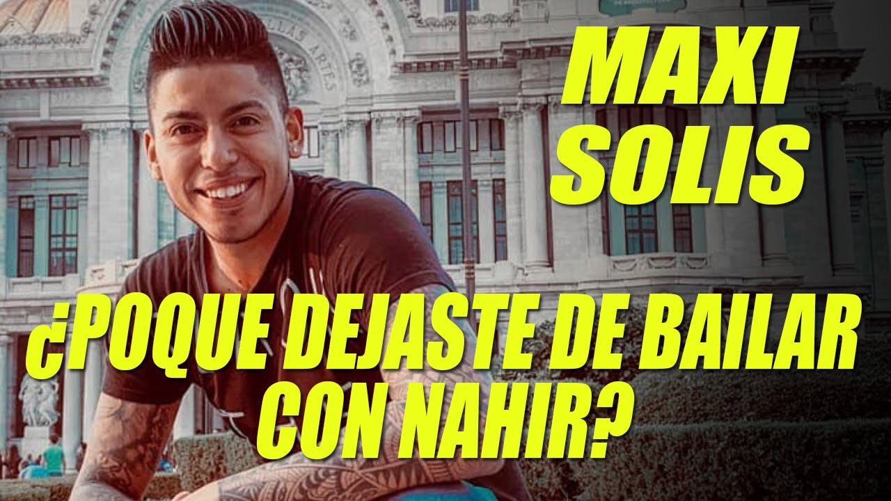PORQUE DEJASTE DE BAILAR CON NAHIR - Entrevista Maxi Solis - YouTube