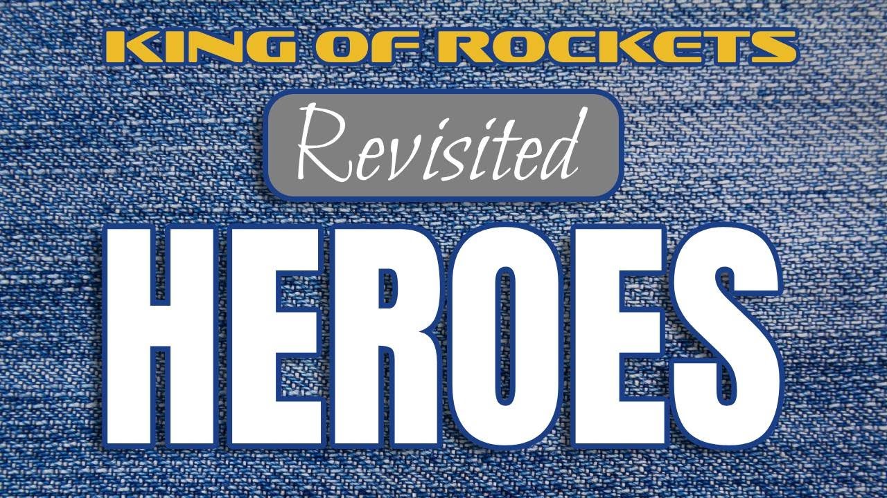 Heroes - King of Rockets - Rediscovered - YouTube