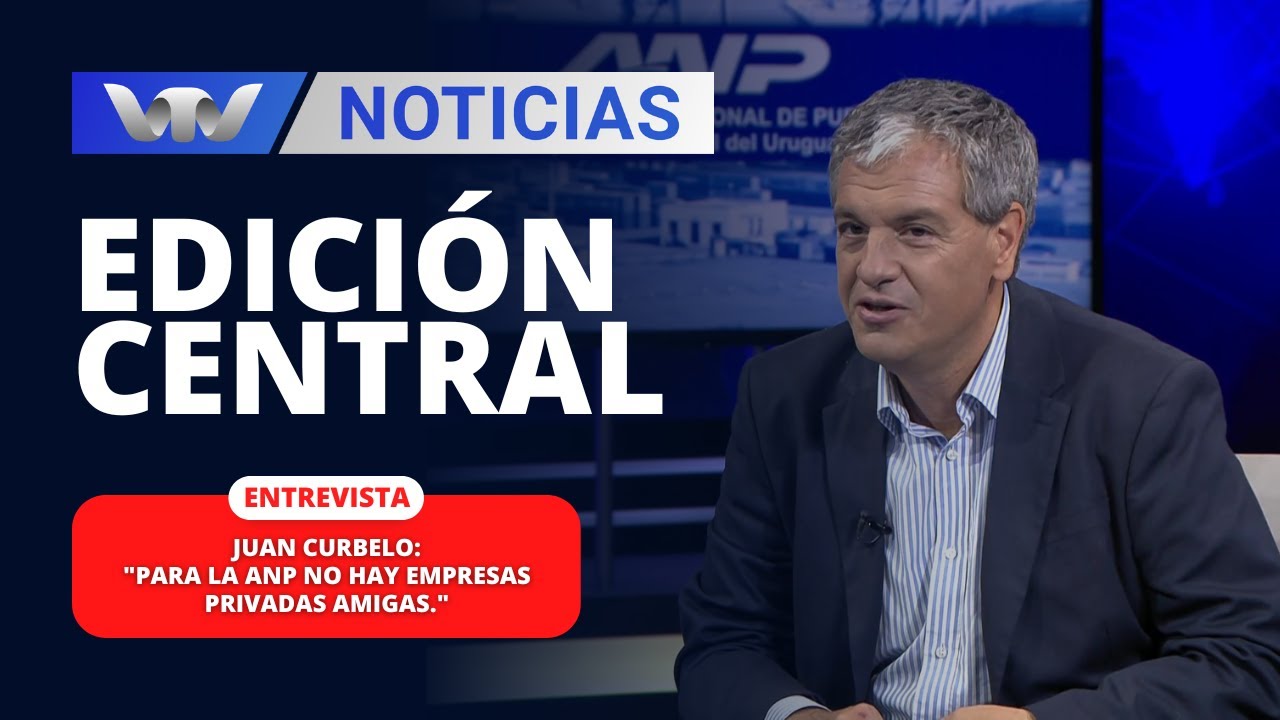 Edición Central 05/09 | Juan Curbelo: "Para la ANP no hay empresas ...