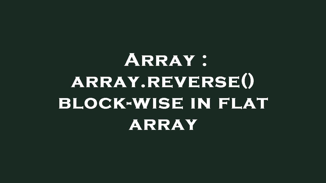 Array Arrayreverse Block Wise In Flat Array Youtube 9331