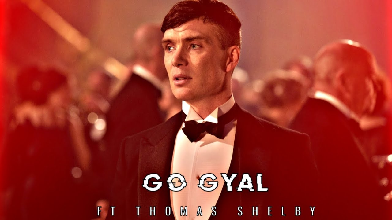 Go Gyal ft. Thomas Shelby || Peaky Blinders Edit || Thomas Shelby ...