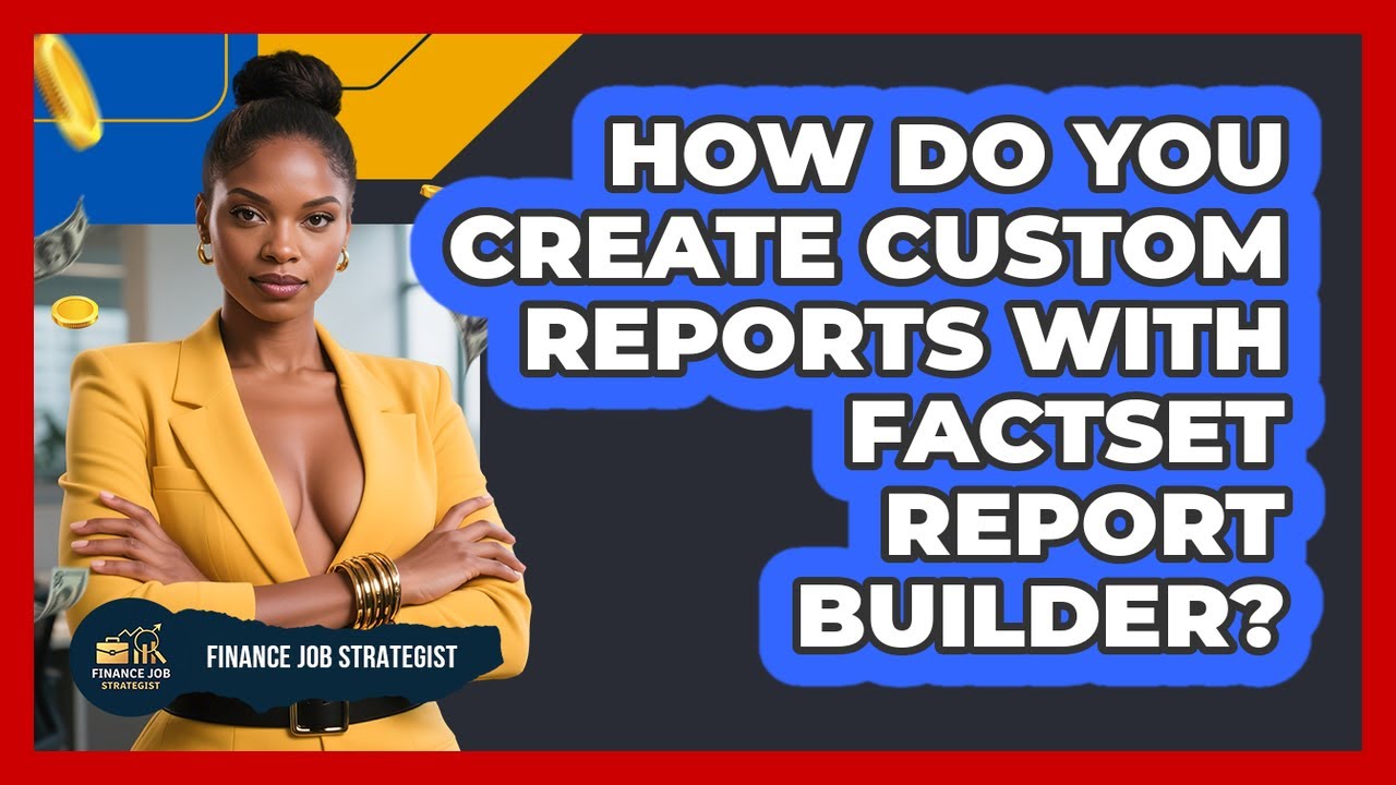 How Do You Create Custom Reports With FactSet Report Builder? - Finance ...