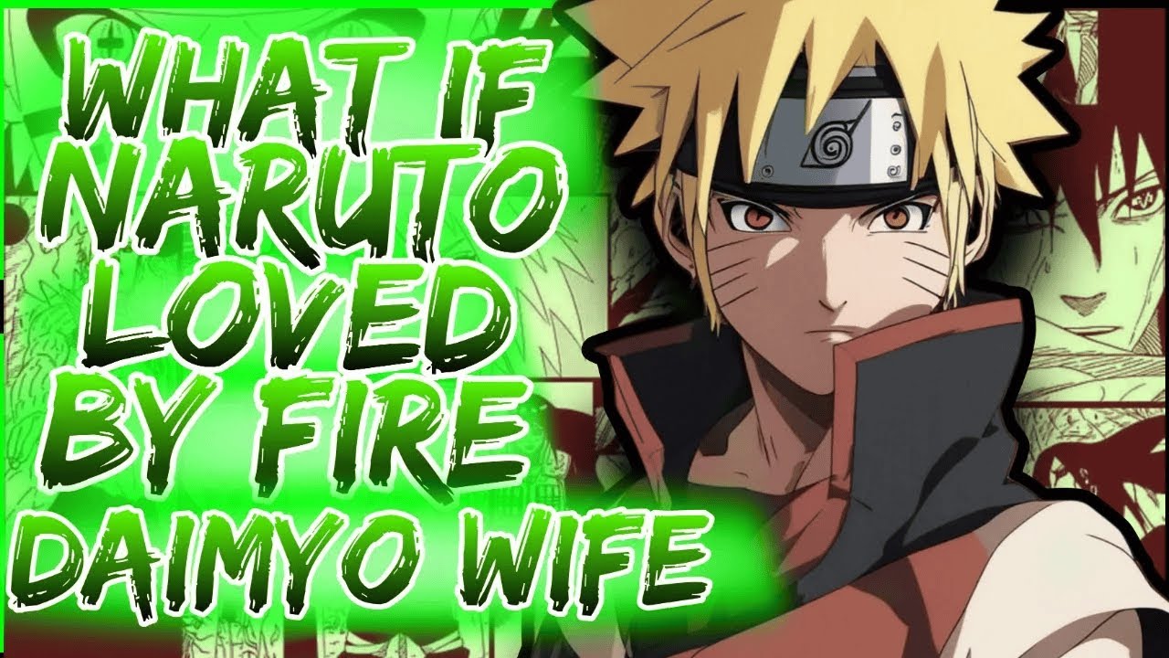 What If Naruto Loved Fire By Daimyo Wife || Part-1 || - YouTube