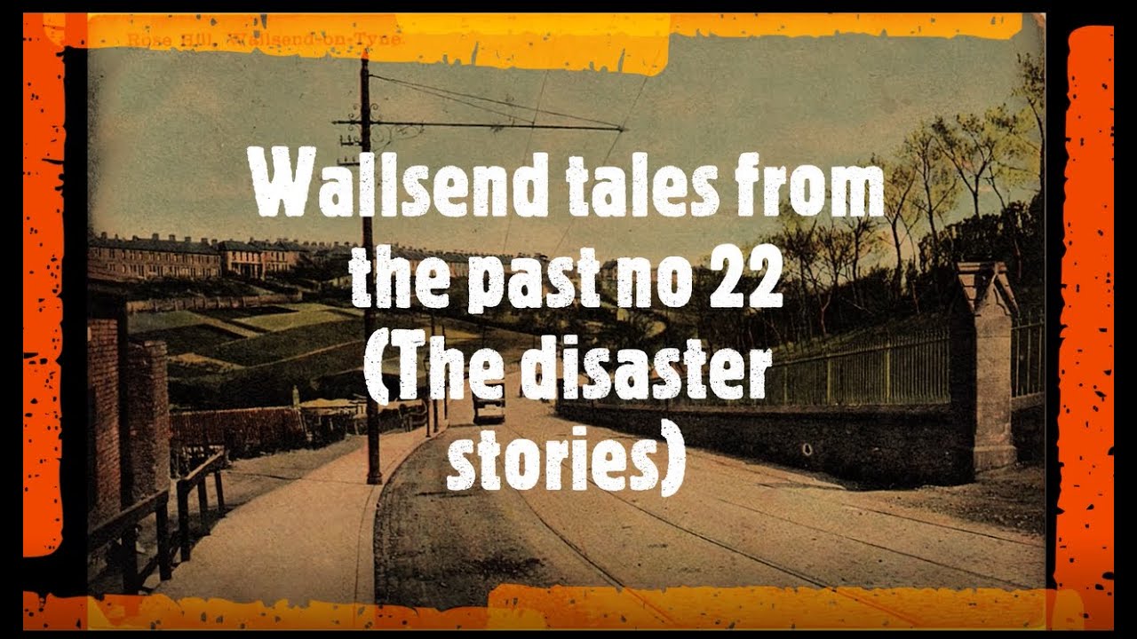 Wallsend tales from the past no 22 (The disaster stories) - YouTube
