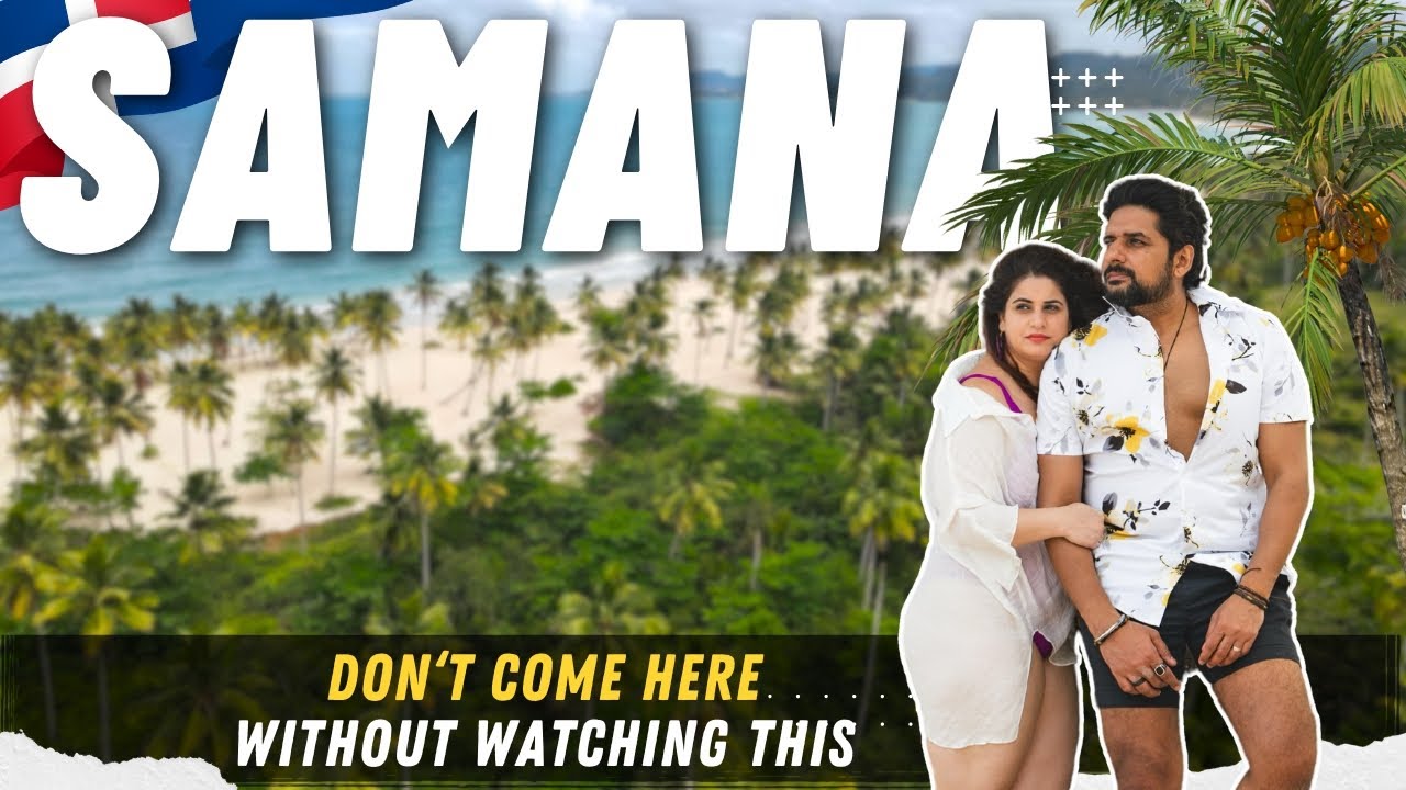 Samana - Dominican Republic | Must-Do & Don'ts | Isha and Deepak - YouTube