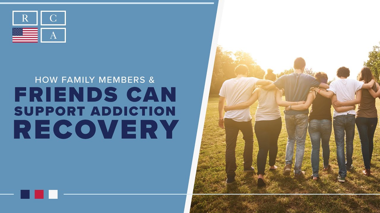 How Family Members & Friends Can Support Addiction Recovery | Recovery ...