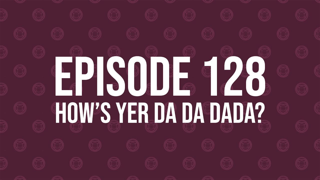 Episode 128 - How's Yer Da Da Dada? - YouTube