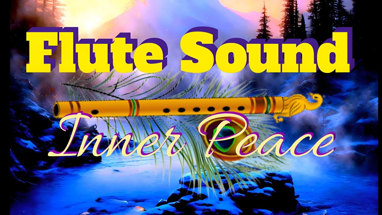 Flute Sound Inner Peace | Flute For Inner Peace Soul | Krishna Sweet ...